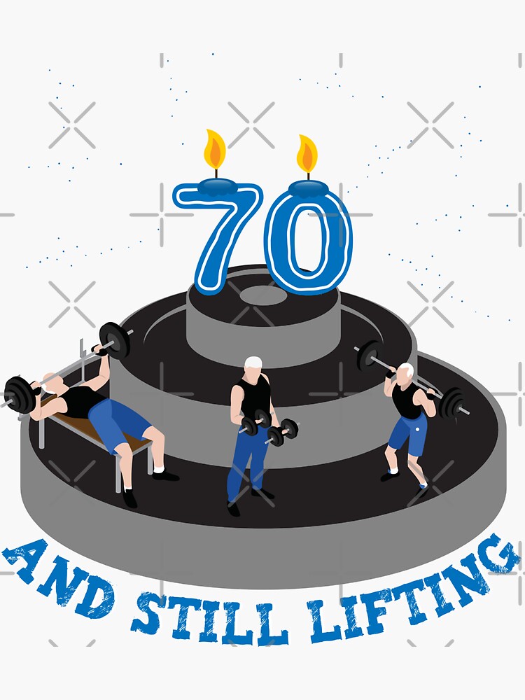 "70th Birthday Man 70 Years Old And Still Lifting Weights" Sticker for ...