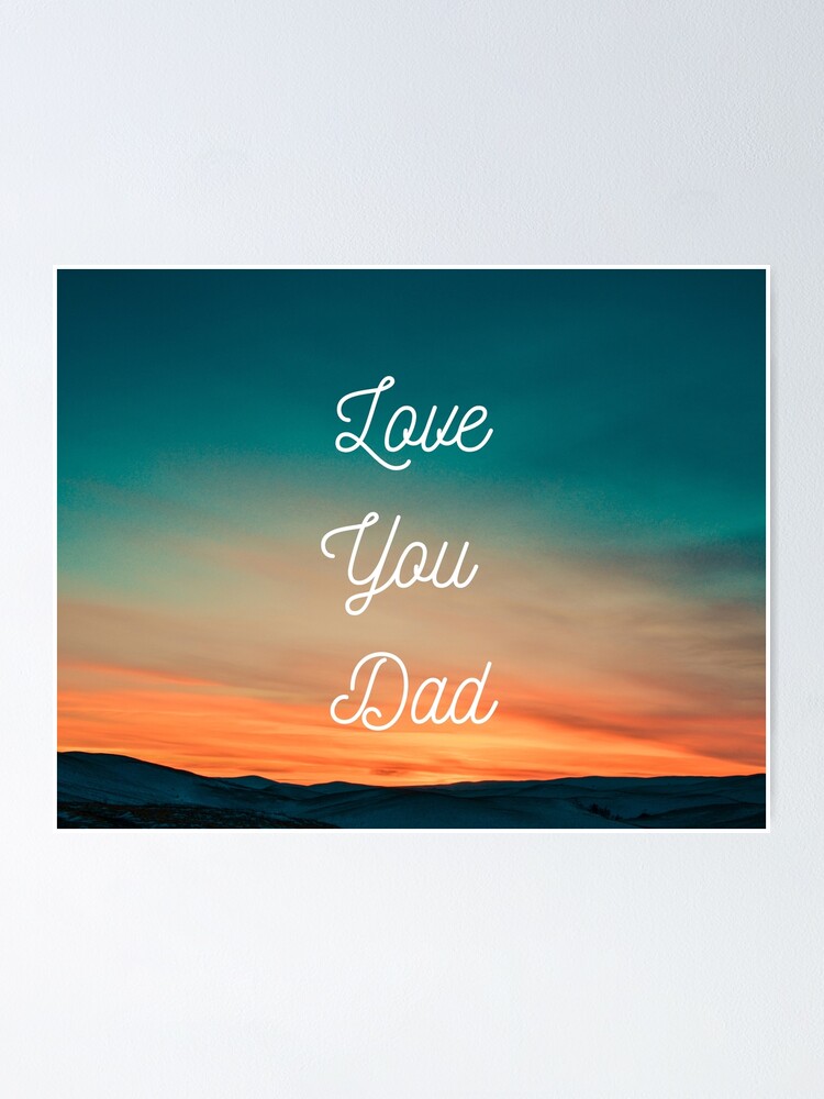 "Love you dad" Poster for Sale by ModeUnique | Redbubble