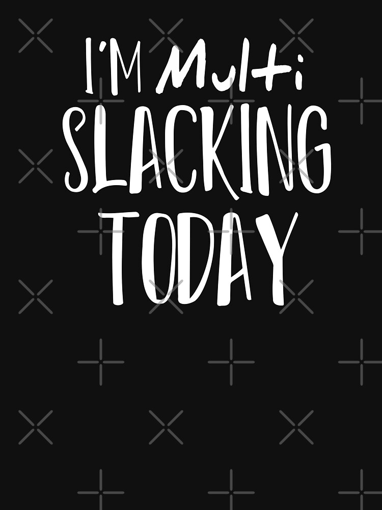 "I'm Multi Slacking Today Shirt, Funny Shirt, Procrastinate,Wife Life ...