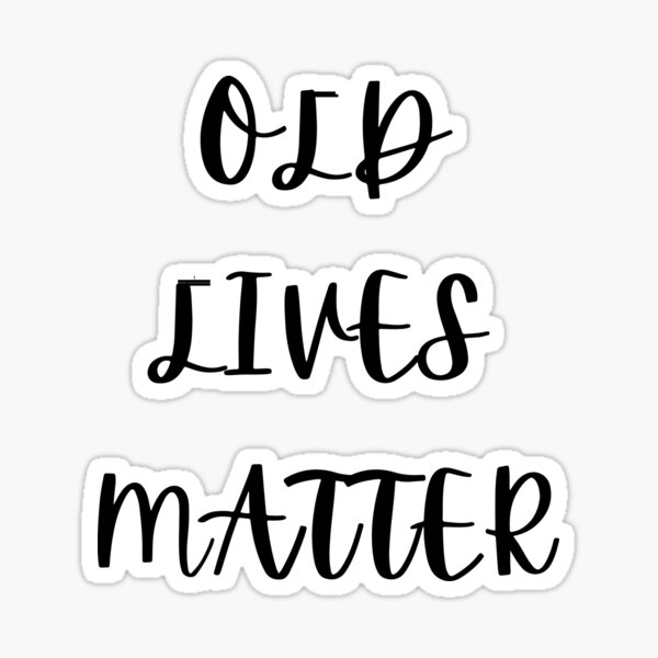 "OLD LIVES MATTER" Sticker for Sale by malouabrio | Redbubble