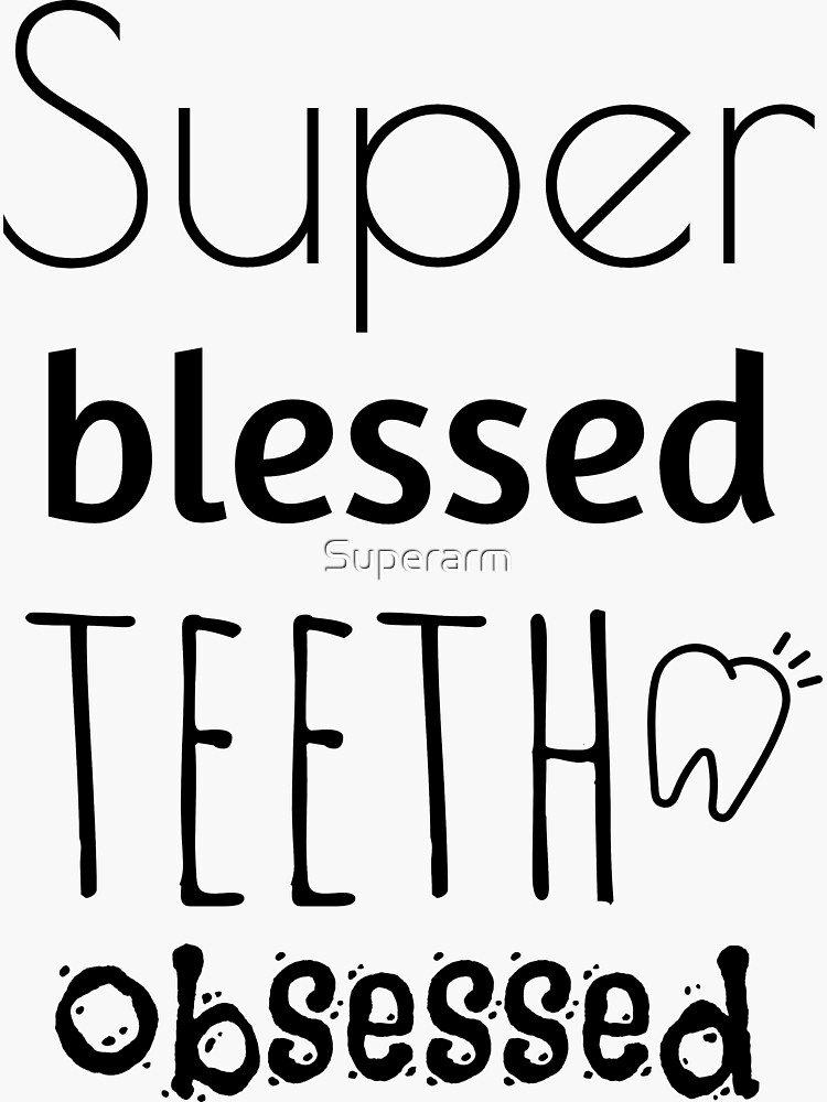 "Super blessed teeth obsessed" Sticker for Sale by Superarm | Redbubble
