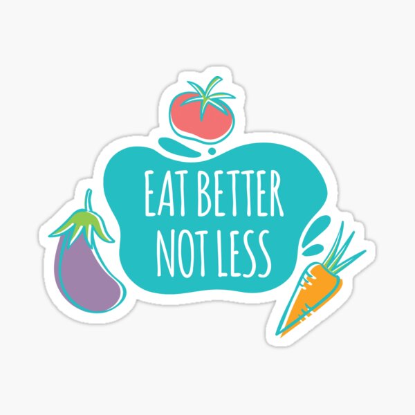 "Eat Better not Less" Sticker for Sale by ConsciousFellas | Redbubble