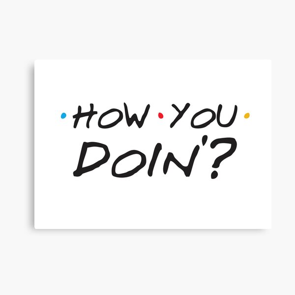 How You Doin Wall Art | Redbubble