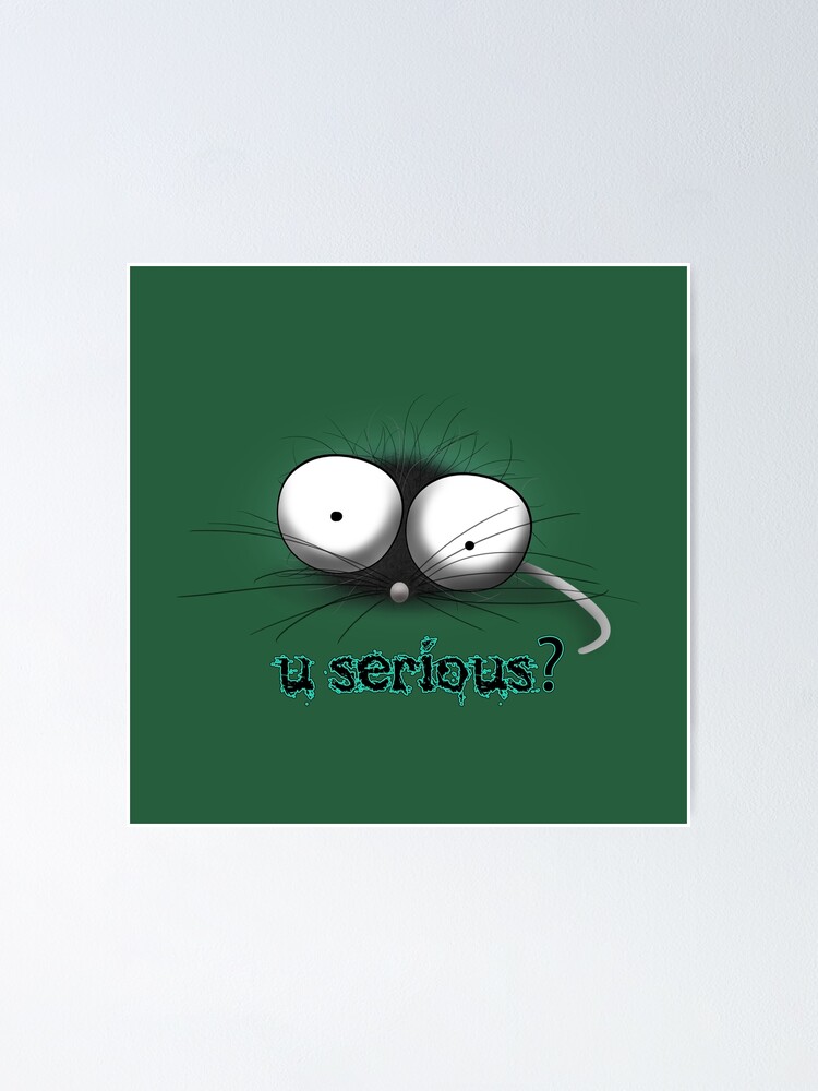"Big eyed mouse - u serious?" Poster for Sale by iduzarts | Redbubble