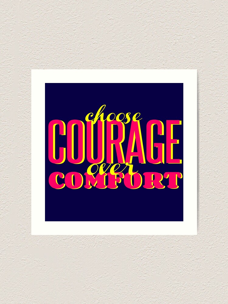 "Choose Courage over Comfort- Brene brown quote print" Art Print by ...