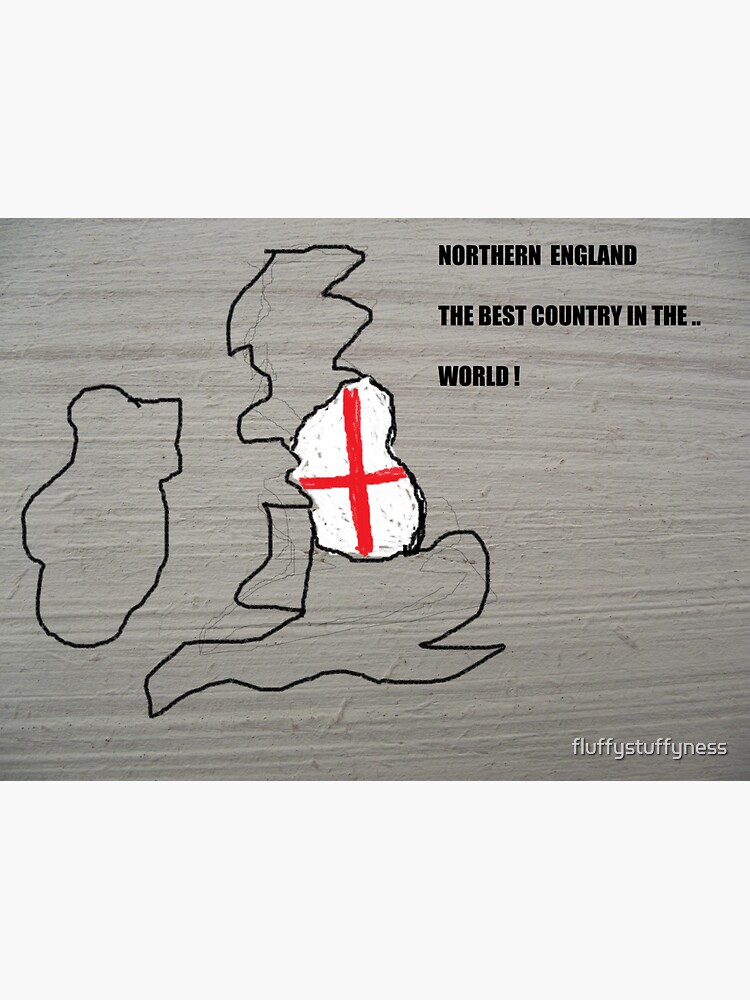 "Northern England, the best country in the world! (Slogan reads ...