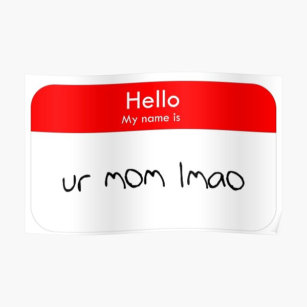 ""ur mom" Nametag" Poster by tyleroof | Redbubble