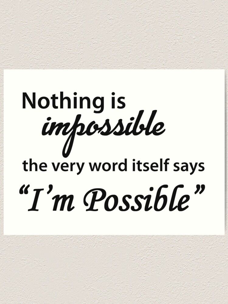 "Nothing Is Impossible - The Word Itself Says I'm Possible - Positive ...