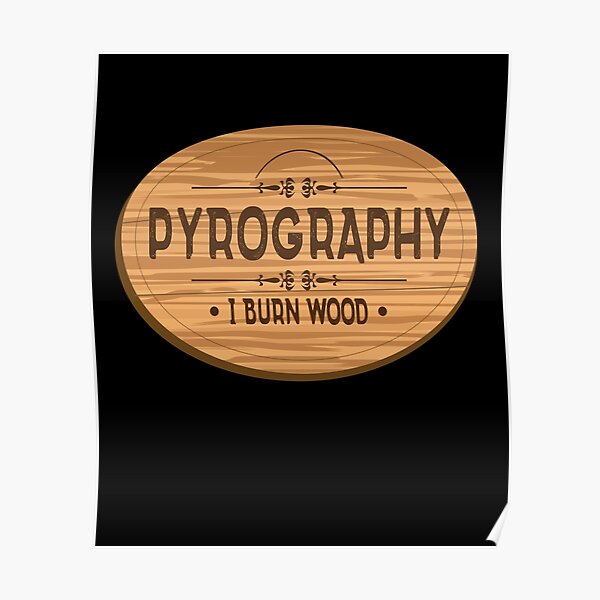 "I Burn Wood Pyrography Branding Brenn" Poster for Sale by mooon85 ...