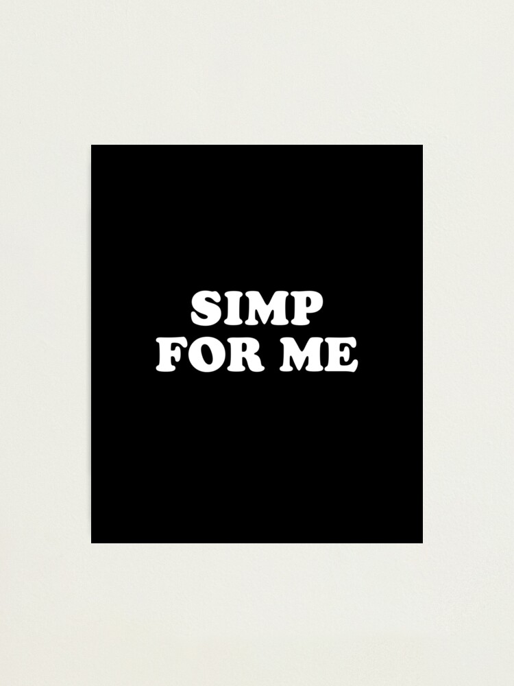 "Simp for Me Simping Streamer Gamer Meme" Photographic Print by ...
