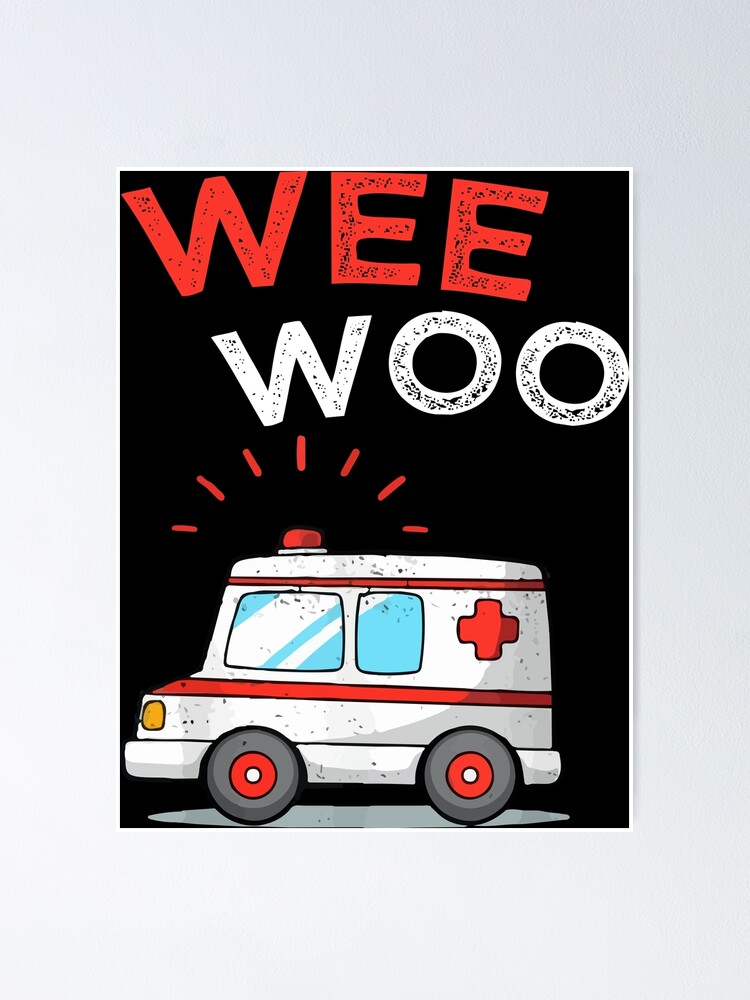 "Wee Woo Ambulance AMR Funny EMS EMT Paramedic" Poster for Sale by ...
