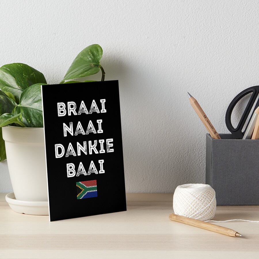"Braai Naai Dankie Baai South Africa Afrikaans" Art Board Print by d247 ...