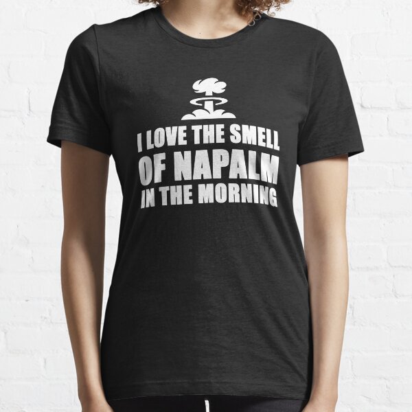 I Love The Smell Of Napalm In Morning T-Shirts | Redbubble
