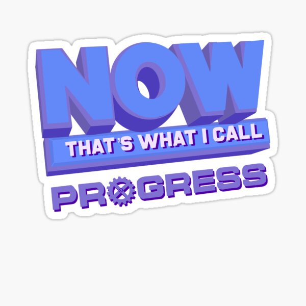 "Now That's What I Call Progress" Sticker by Nerd-Mountain | Redbubble