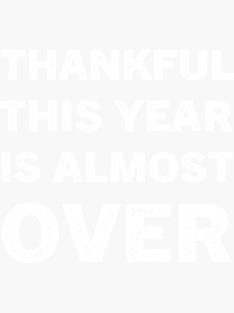 "Thankful this year is over" Sticker for Sale by hibamar | Redbubble