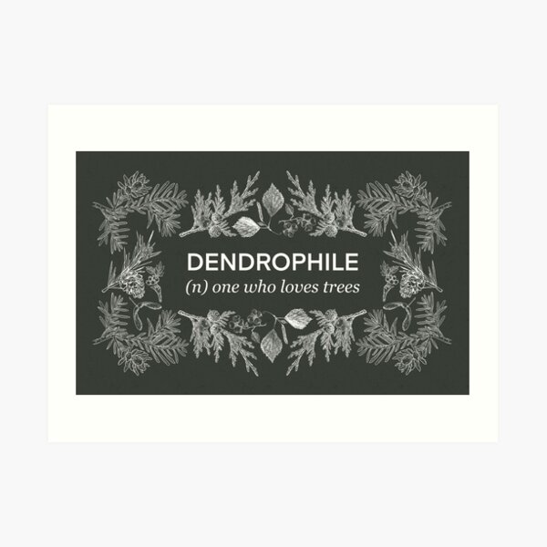 Dendrophile Art Prints | Redbubble