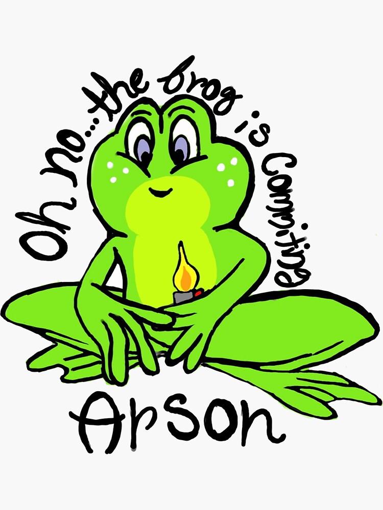 "Oh no the frog is commiting arson" Sticker for Sale by hannahblannana ...