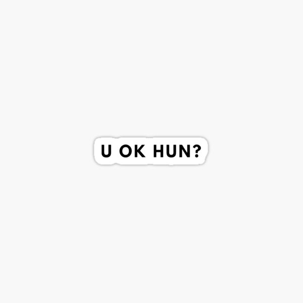"U Ok Hun?" Sticker for Sale by piinkbunny | Redbubble