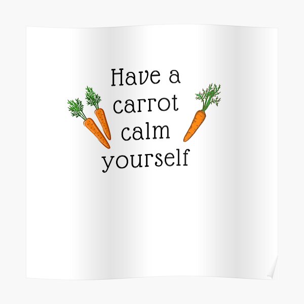 "Have a carrot calm yourself" Poster by StaminaDesigns | Redbubble