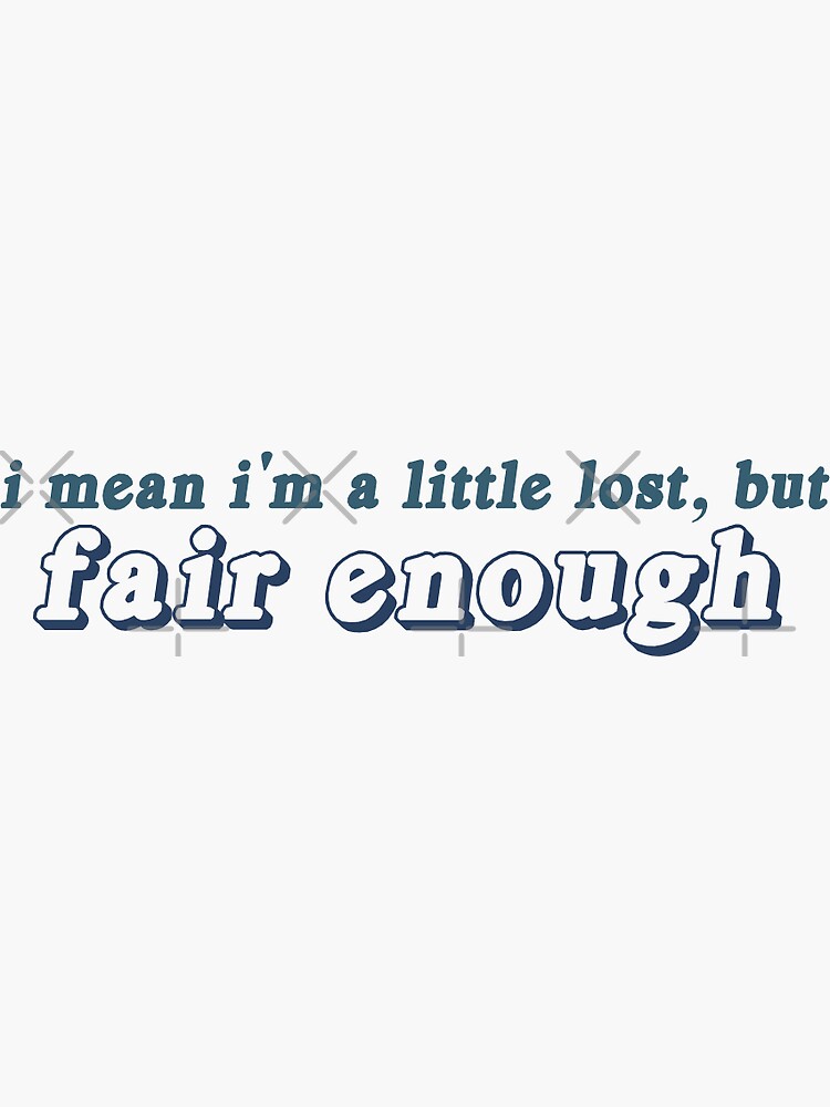 "fair enough" Sticker for Sale by khlalos | Redbubble