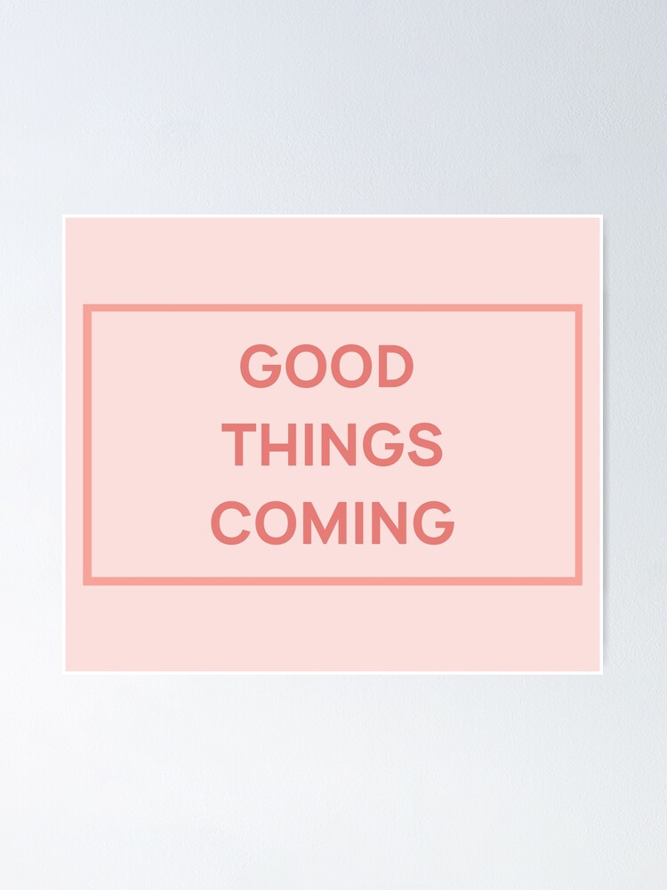 "Good Things Coming Quote" Poster by tumblrquotes | Redbubble