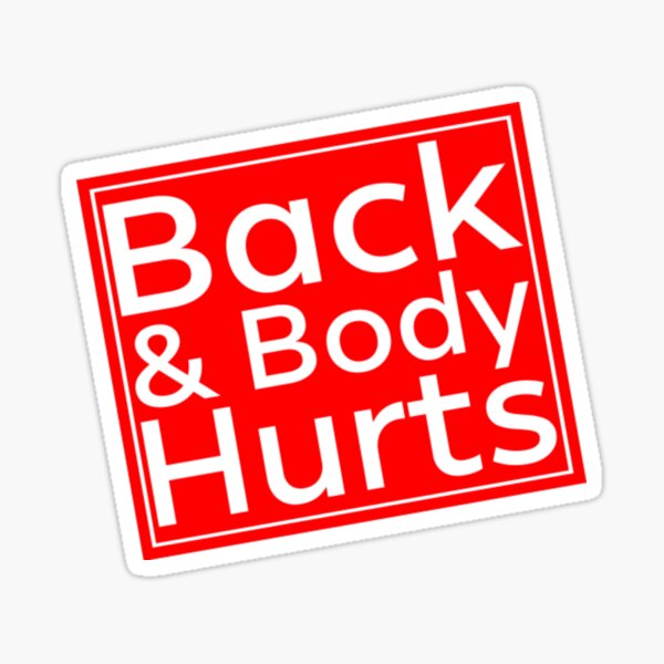"Back And Body Hurts" Sticker for Sale by SpearsTyrell | Redbubble