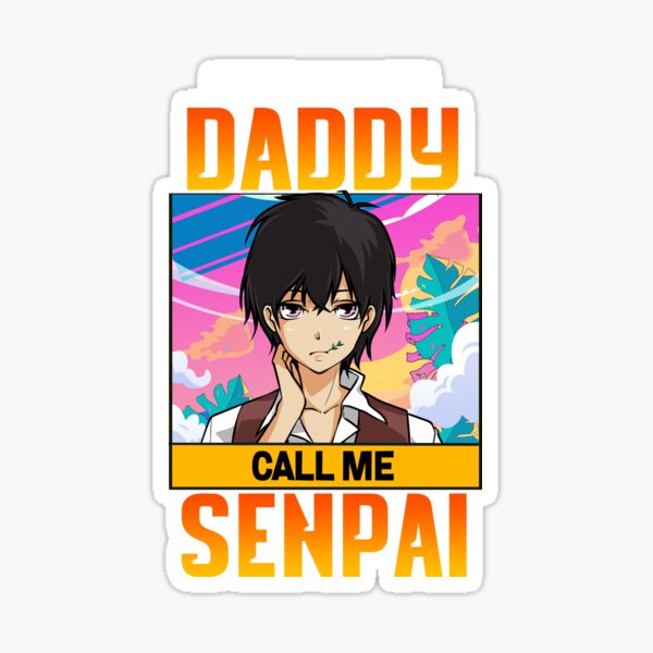 "Don't Call Me Daddy Call Me Senpai Anime Kawaii" Sticker by ...