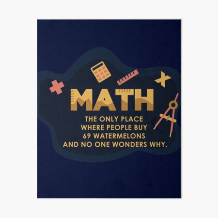 "Math. The only place where people buy 69 watermelons and no one ...