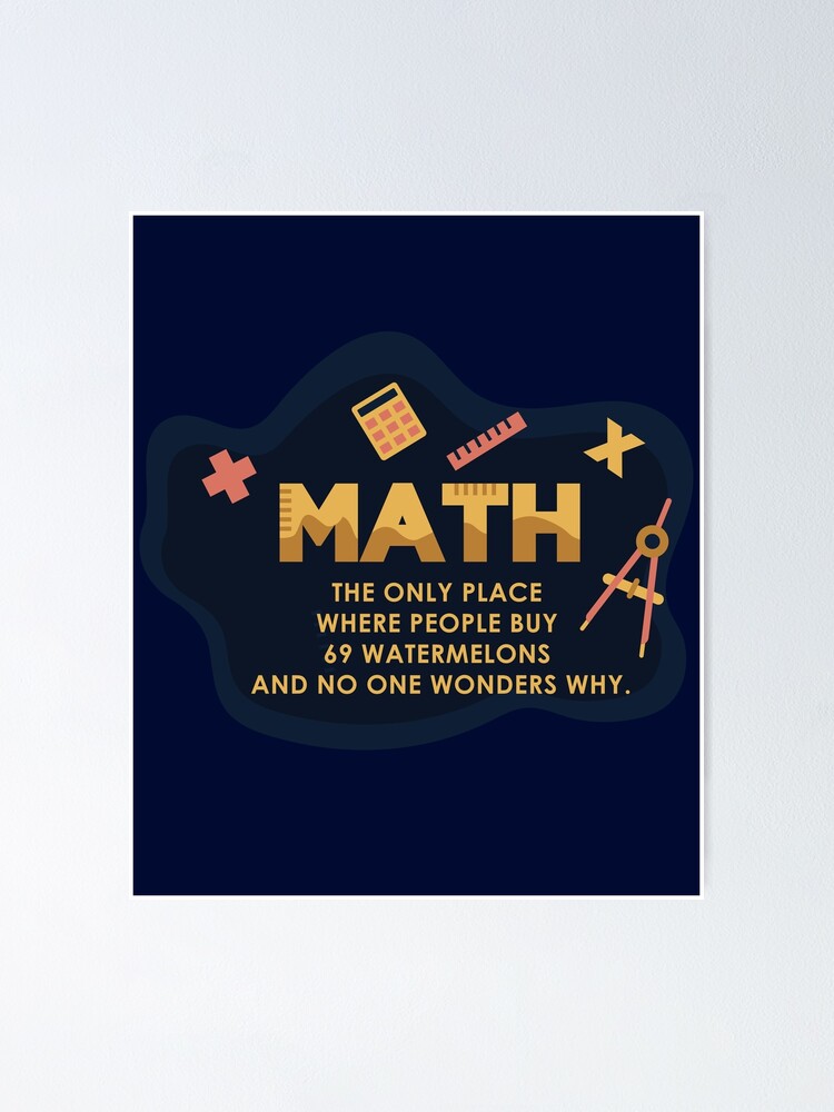 "Math. The only place where people buy 69 watermelons and no one ...