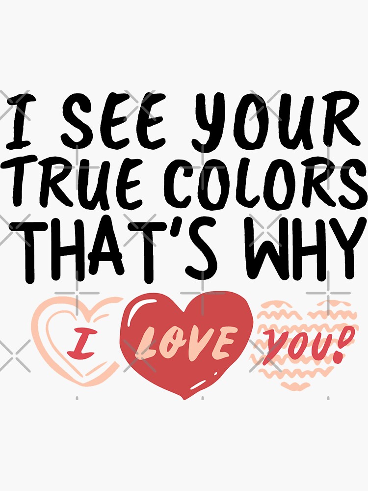I See Your True Colors That's Why I Love You Sticker