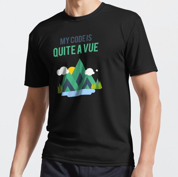 "My code is quite a Vue - For the Vue.js Enthusiasts" Active T-Shirt ...