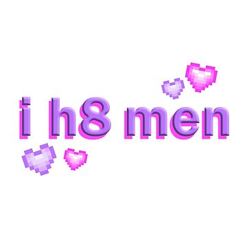 "i h8 men" Sticker for Sale by futuremilf420 | Redbubble