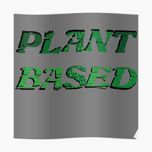 "Plant Based" Poster for Sale by JPuckett-Design | Redbubble