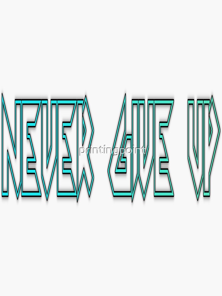 "never give up logo " Sticker by printingpoint | Redbubble