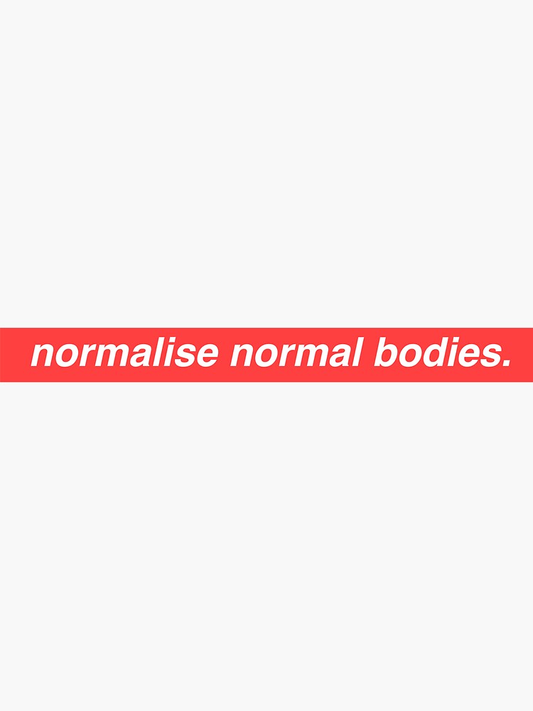 "normalise normal bodies " Sticker for Sale by cbeaaa | Redbubble