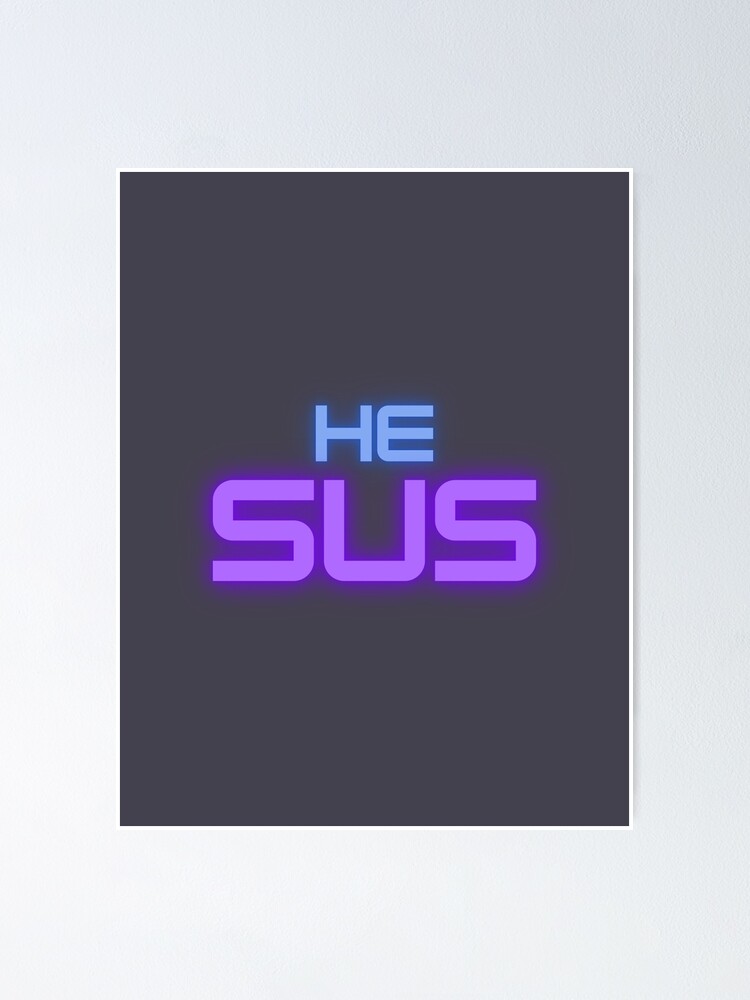 "He Sus" Poster for Sale by Bacanze | Redbubble