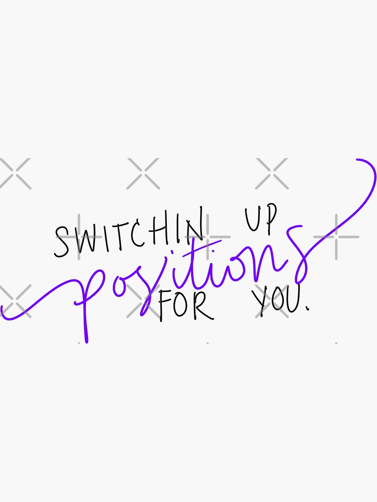 "Switching Up Positions For You" Sticker for Sale by AlishaMSchil ...