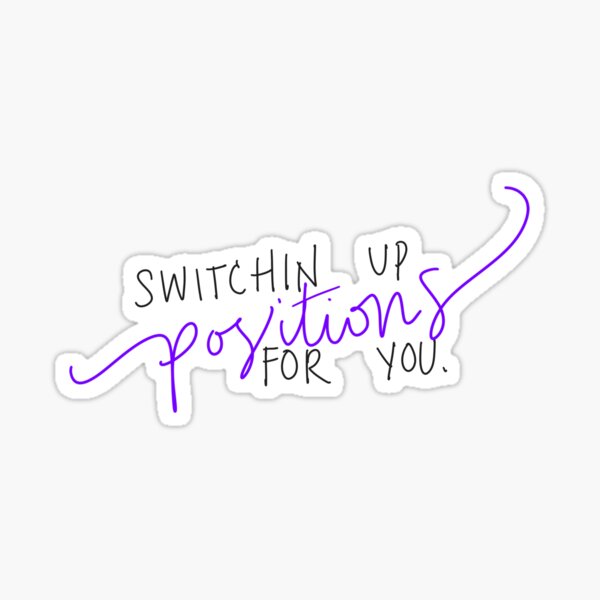 "Switching Up Positions For You" Sticker for Sale by AlishaMSchil ...