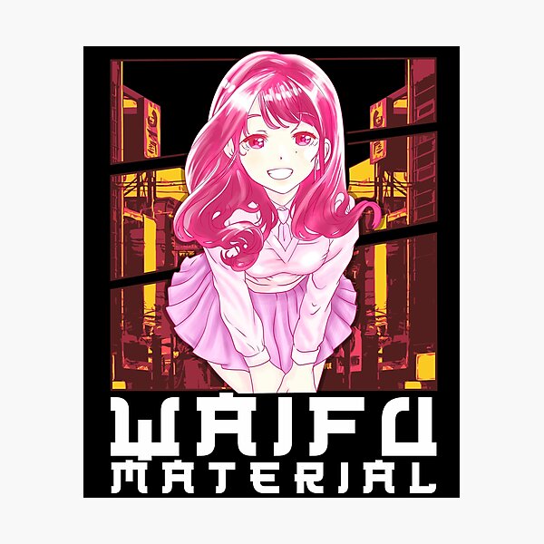 "Waifu Material Anime Girl Japanese Cute Kawaii" Photographic Print for ...