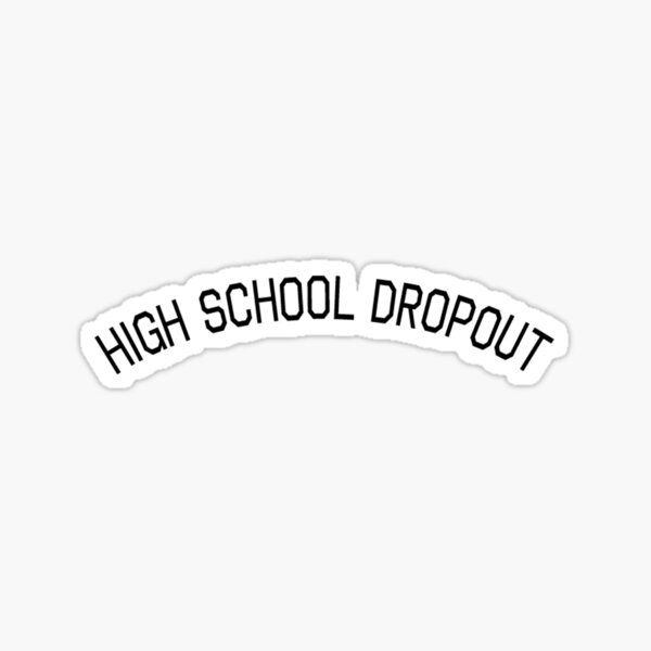 High School Dropout Stickers | Redbubble