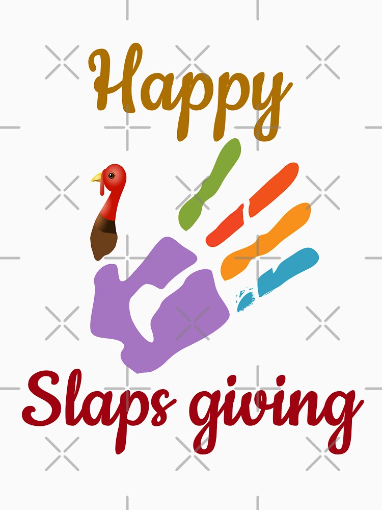 "Happy slapsgiving " T-shirt for Sale by GulQari | Redbubble | happy ...