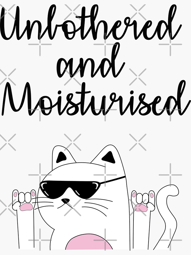 "Unbothered and Moisturised Cat" Sticker by thelazyllama | Redbubble