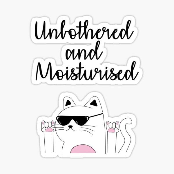 "Unbothered and Moisturised Cat" Sticker by thelazyllama | Redbubble