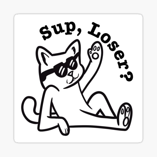 "Sup, Loser?" Sticker for Sale by qlmao | Redbubble