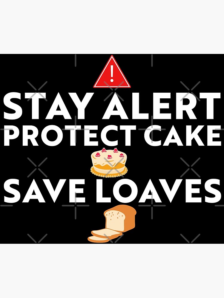 "Stay Alert Protect cakes save Loaves" Poster by Kishioushi | Redbubble