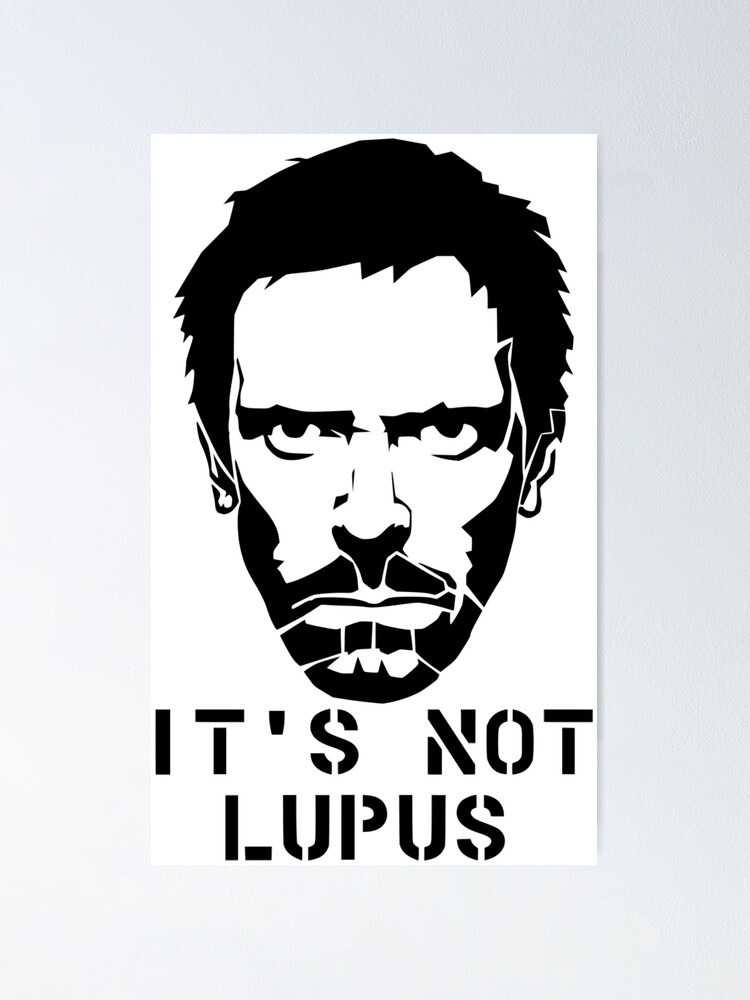 "Dr. house- It's not Lupus" Poster by KikkaT | Redbubble