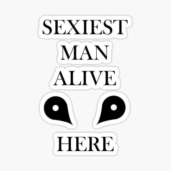 Sexiest Man Alive Sticker For Sale By Actuallysick Redbubble