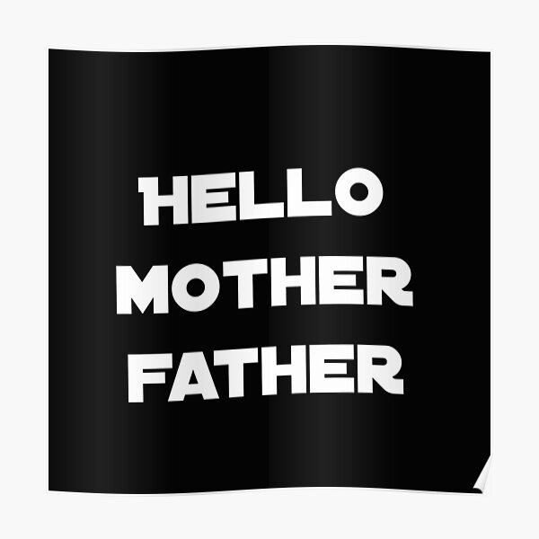"Hello mother father" Poster for Sale by Funshirtsstore | Redbubble