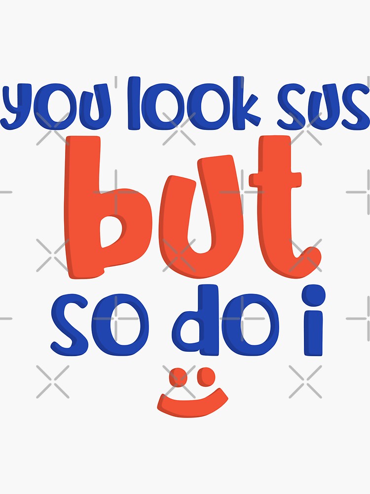 "You Look Sus But So Do I" Sticker by scorpiolane | Redbubble