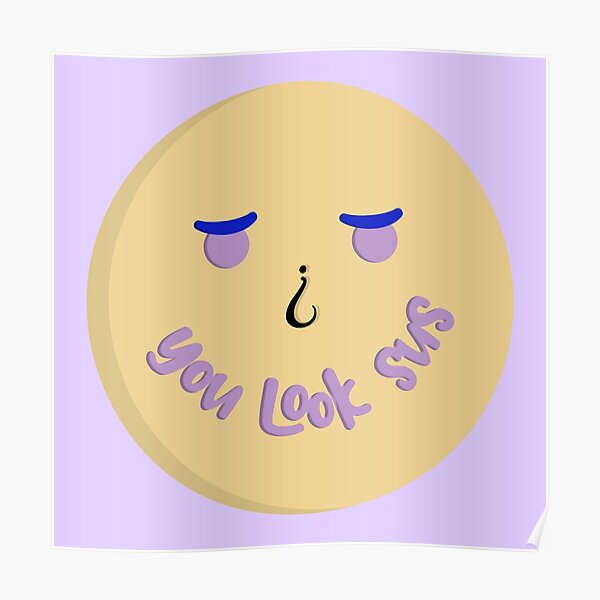 "You Look Sus Face" Poster for Sale by scorpiolane | Redbubble